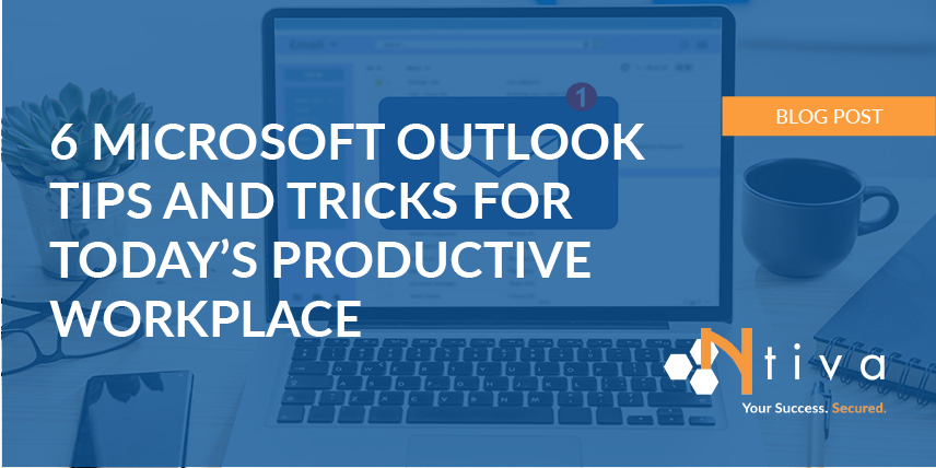 6 Microsoft Outlook Tips and Tricks for Today’s Productive Workplace 6 Microsoft Outlook Tips and Tricks for Today’s Productive Workplace